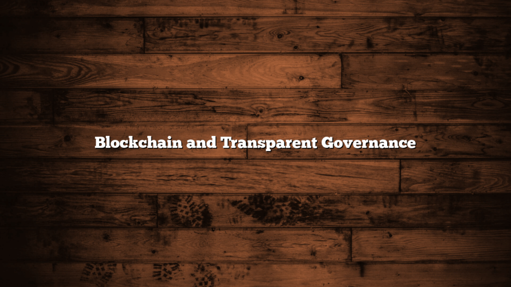 Blockchain and Transparent Governance – News For You Today